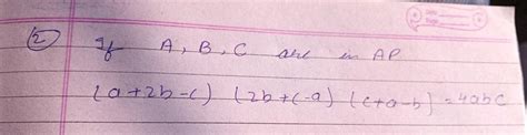 (2) If A,B,C are in AP(a+2b−c)(2b+c−a)(c+a−b)=4abc | Filo