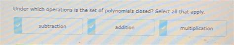 solved under which operations is the set of polynomials closed select