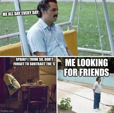 Sad Pablo Escobar Meme Imgflip