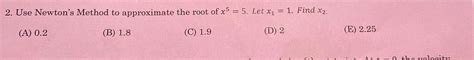 solved use newton s method to approximate the root of x5 5