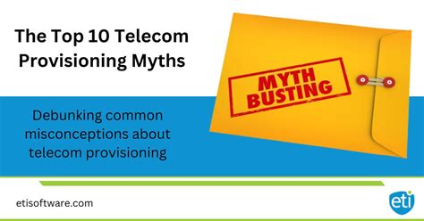 Eti Debunking The Myths Of Telecom Provisioning Think You Know