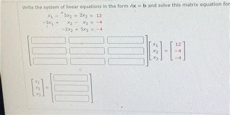 Solved Write The System Of Linear Equations In The Form Ax B