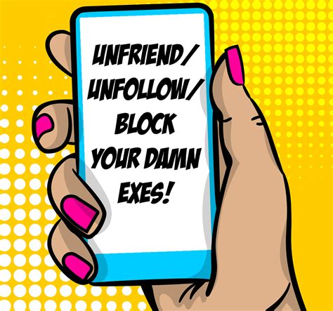 Why you should unfriend and block your exes • The Bachelorette Diaries