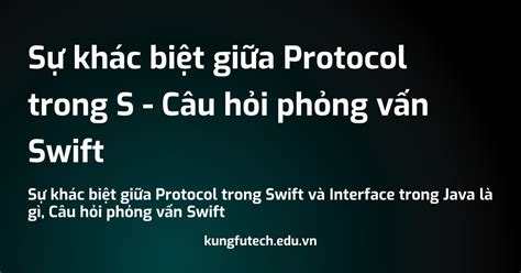 sự khác biệt giữa protocol trong s câu hỏi phỏng vấn swift