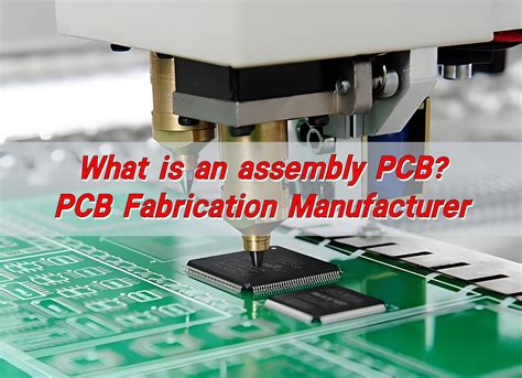 What Is An Assembly Pcb And Pcb Fabrication Manufacturer Pcb And Mcpcb Best Technology