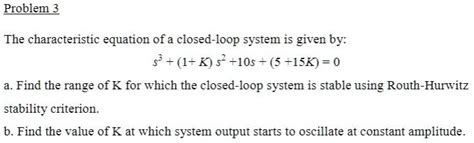 Solved Problem 3 The Characteristic Equation Of A Closed Loop System Is Given By J 1 Ks