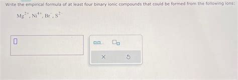 Solved Write The Empirical Formula Of At Least Four Binary Chegg Com