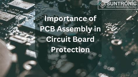 Exploring The Significance Of Pcb Assembly For Circuit Board Protection