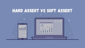 Hard Assert And Soft Assert The Tester S Hub