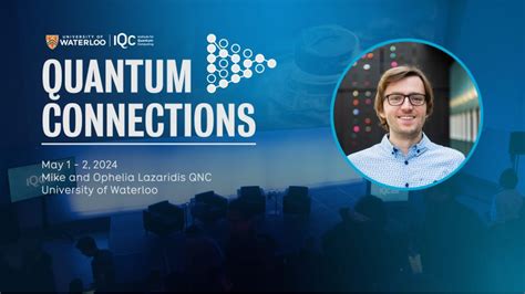 Iqc Spring Conference Quantum Connections Institute For Quantum Computing Institute For