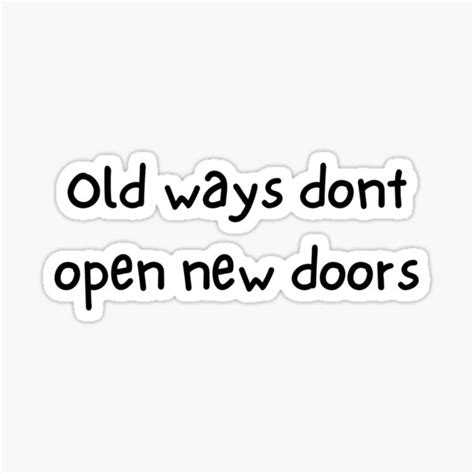 Old Ways Dont Open New Doors Sticker For Sale By Jimsgreatloot