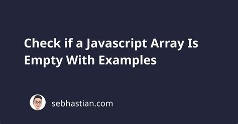 Check If A Javascript Array Is Empty With Examples Sebhastian