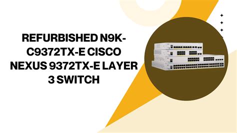 Refurbished N9k C9372tx E Cisco Nexus 9372tx E Layer 3 Switch Techno Eye
