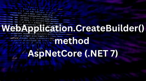 Understanding Createbuilder Method In Aspnetcore Net 7