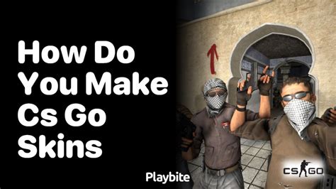 How Do You Make CS GO Skins Playbite