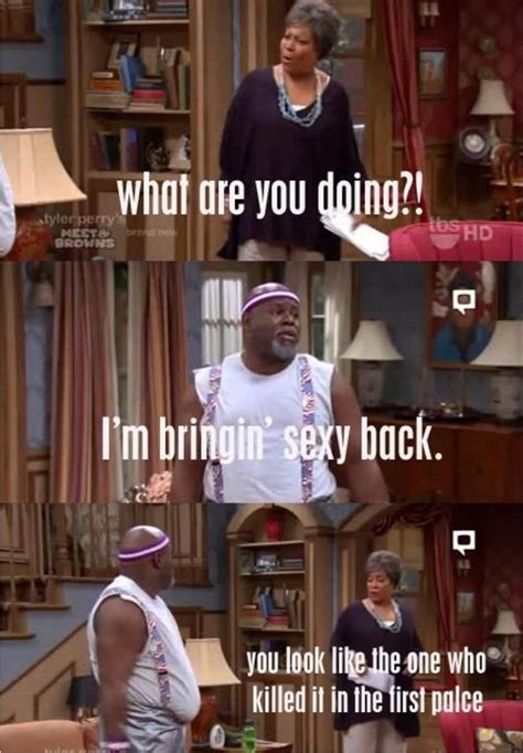 Pin By Lisa Butler On Memes Madea Funny Quotes Madea Quotes Funny