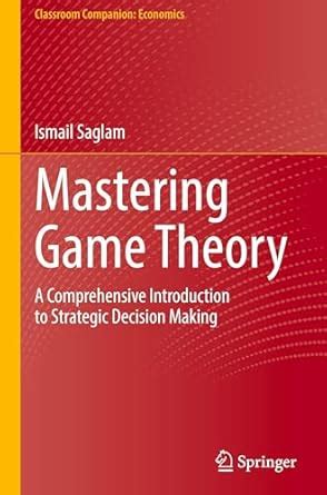 Buy Mastering Game Theory A Comprehensive Introduction To Strategic Decision Making Book Online