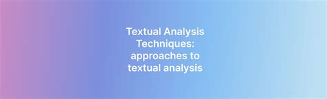 textual analysis techniques approaches to text analysis lettria