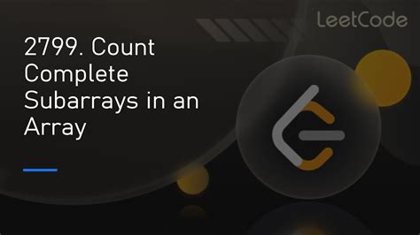 2799 Count Complete Subarrays In An Array Solving It Uncut 🔥 24 04 25 Youtube