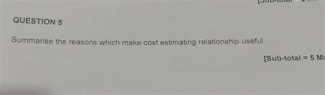 Solved Question 5 Summarise The Reasons Which Make Cost