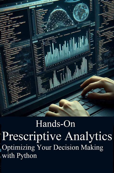 Master Prescriptive Analytics Using Python Empower Your Decision Making