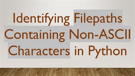 Identifying Filepaths Containing Non Ascii Characters In Python Youtube