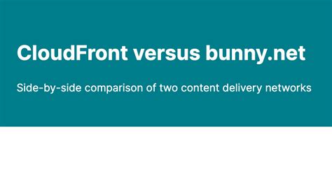 aws cloudfront vs a comprehensive cdn comparison by