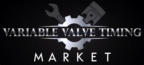 Variable Valve Timing Vvt Market Size Share And Growth 2028