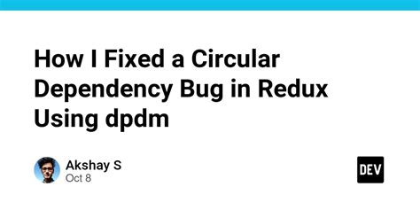How I Fixed A Circular Dependency Bug In Redux Using Dpdm Dev Community