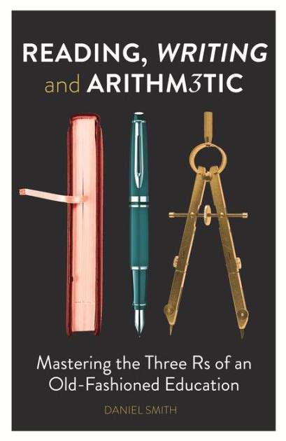 Reading Writing And Arithmetic Mastering The Three Rs Of An Old