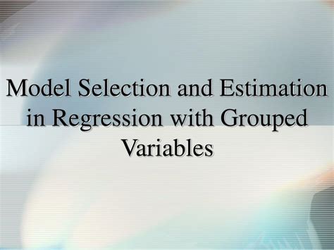 Ppt Model Selection And Estimation In Regression With Grouped Variables Powerpoint