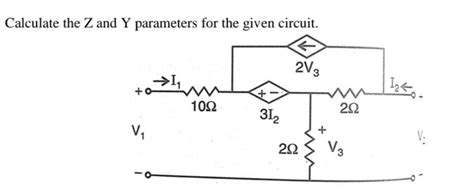 Solved Calculate The Z And Y Parameters For The Given