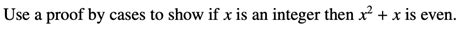 solved use a proof by proof by cases to show if x is an