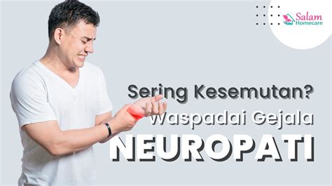 Sering Kesemutan Waspadai Gejala Neuropati Salam Homecare