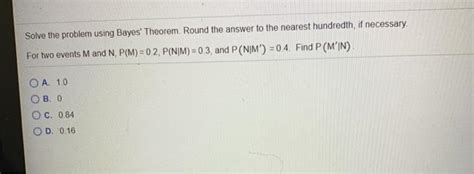Solved Solve The Problem Using Bayes Theorem Round The