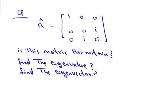 Solved Ce D O Is This Matrix Hermitain Find The