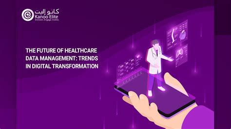 The Future Of Healthcare Data Management Trends In Digital Transformation Kanoo Elite