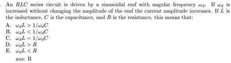 Solved Text An Rlc Series Circuit Is Driven By A Sinusoidal Emf With