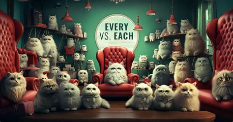 Every Vs Each A Detailed Explanation Of When To Use These Words