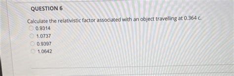 Solved Calculate The Relativistic Factor Associated With An