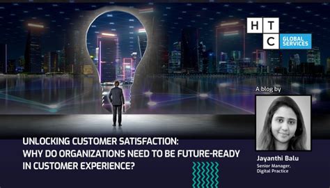 Htc Global Services On Linkedin Unlocking Customer Satisfaction Why Do Organizations Need To Be…
