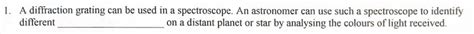 Solved A Diffraction Grating Can Be Used In A Spectroscope