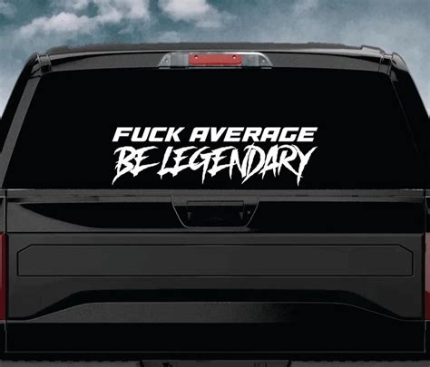 Fuck Average Be Legendary V7 Quote Car Decal Art Sticker Vinyl Truck