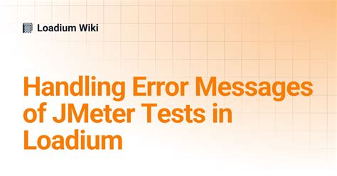 handling error messages of jmeter tests in loadium loadium wiki