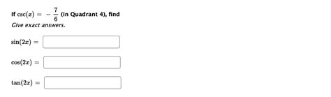 Solved If Csc X −67 In Quadrant 4 Find Give Exact