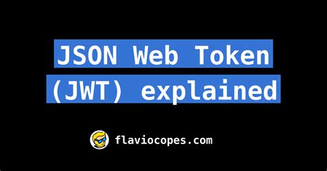 Json Web Token Jwt Explained