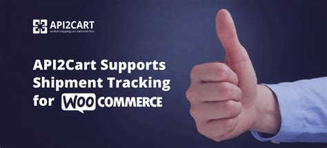 Api2cart Supports Shipment Tracking For Woocommerce Api2cart