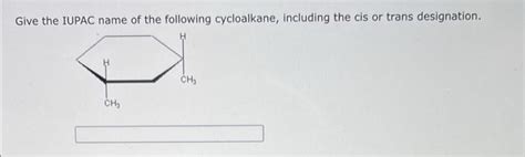 Solved Give the IUPAC name of the following cycloalkane, | Chegg.com