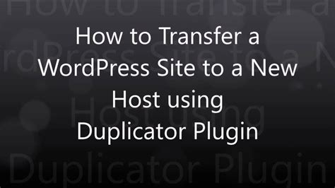 how to transfer a wordpress site to a new host using duplicator plugin