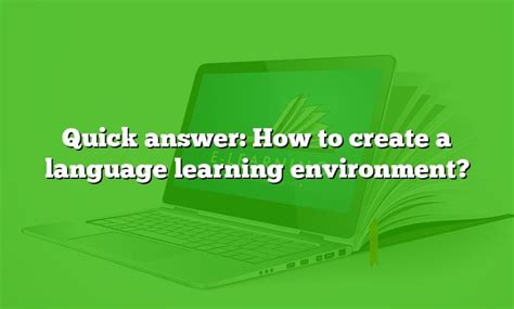 quick answer how to create a language learning environment